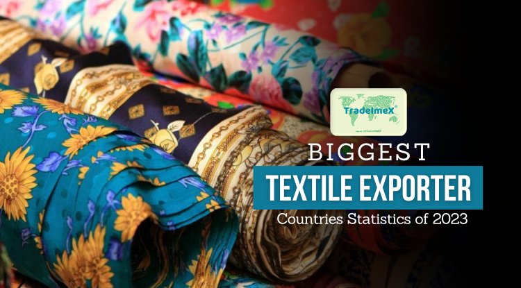 Biggest Textile Exporter Countries Statistics - TradeImeX Blog | Global ...